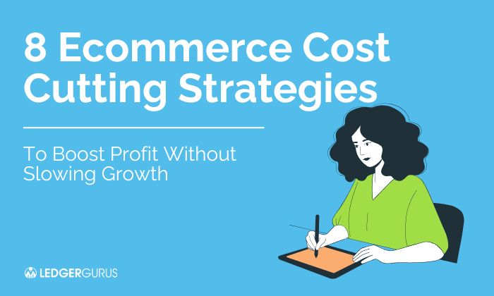 8 Ecommerce Cost Cutting Strategies: To Boost Profits Without Slowing Growth